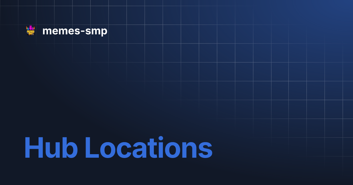 Hub Locations | memes-smp